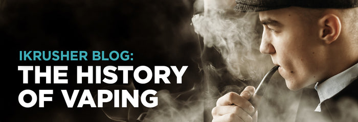 The History of Vaping – iKrusher
